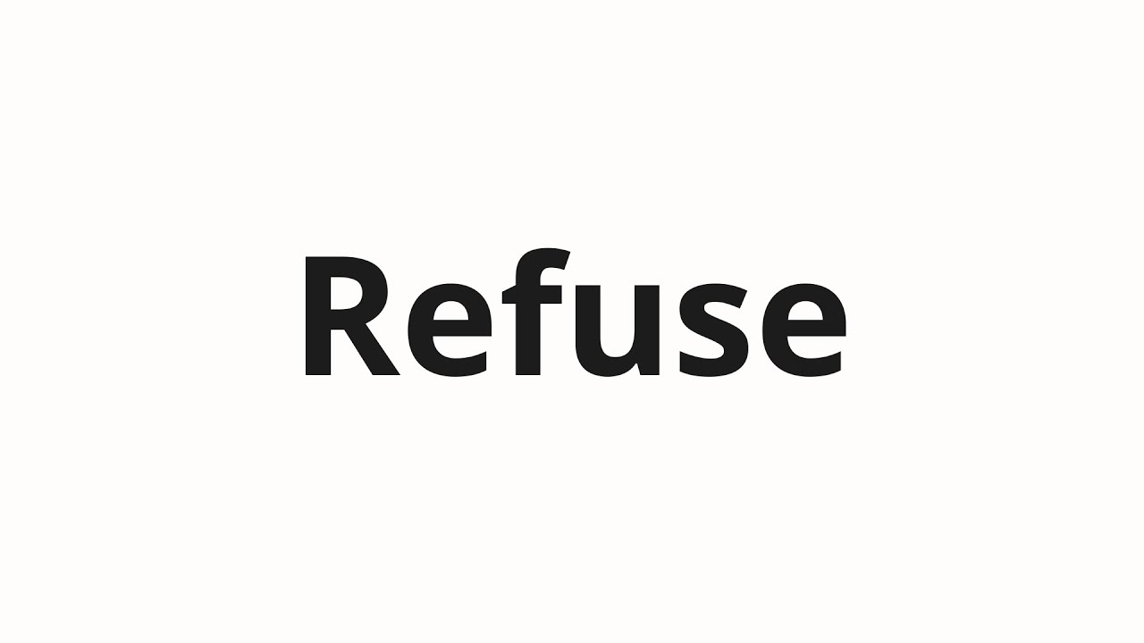 How to pronounce Refuse - YouTube