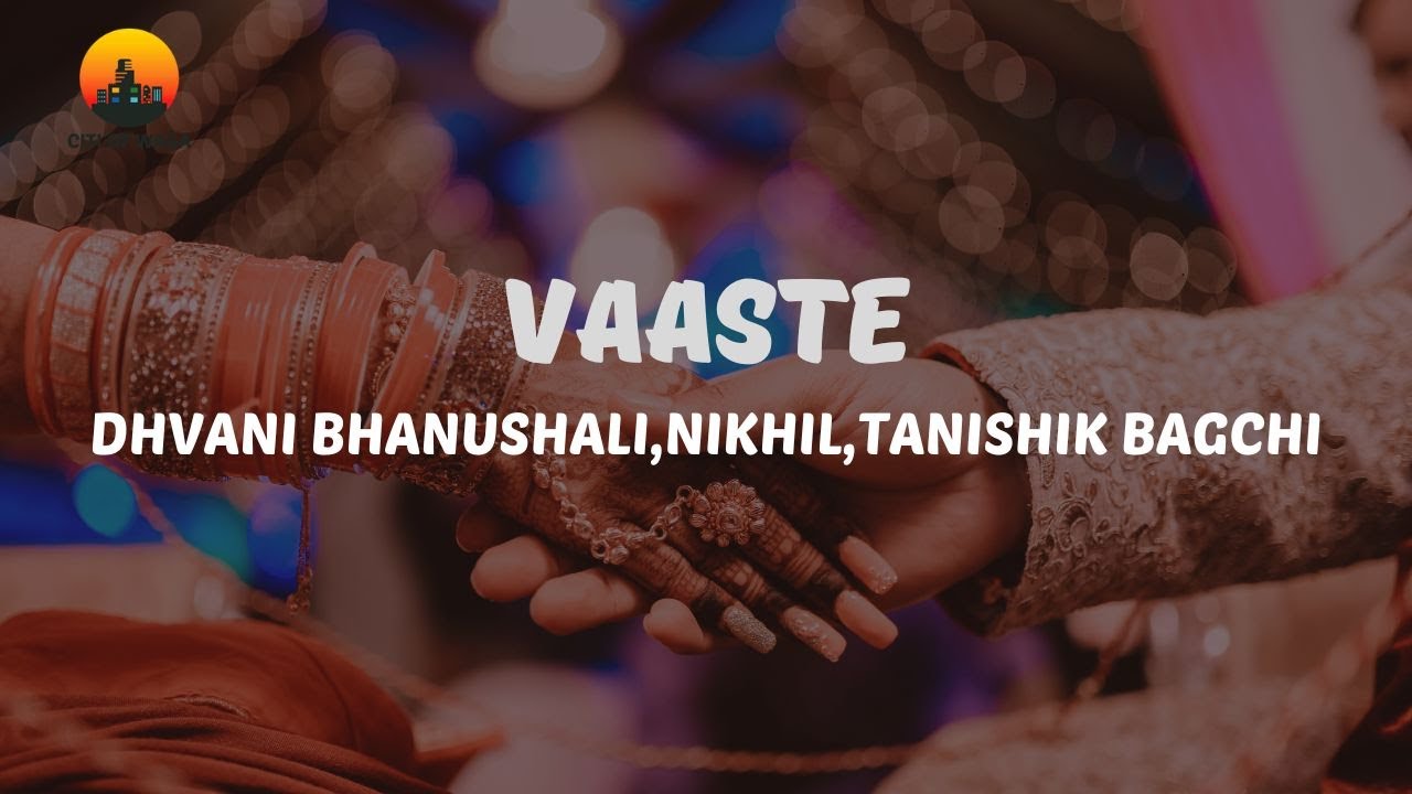 Dhvani Bhanushali, Nikhil D'souza, Tanishik Bagchi - Vaaste (Lyric ...