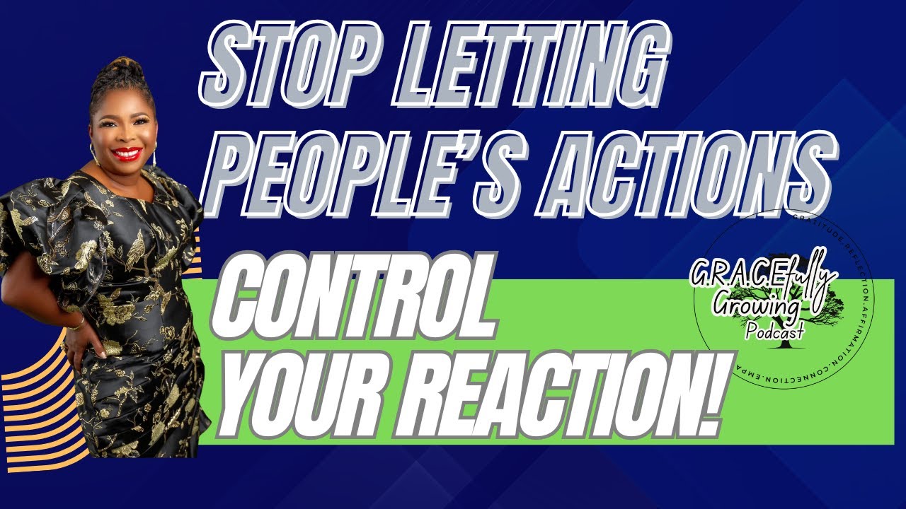 Episode 20: Stop Letting People's Actions CONTROL Your Reaction - YouTube