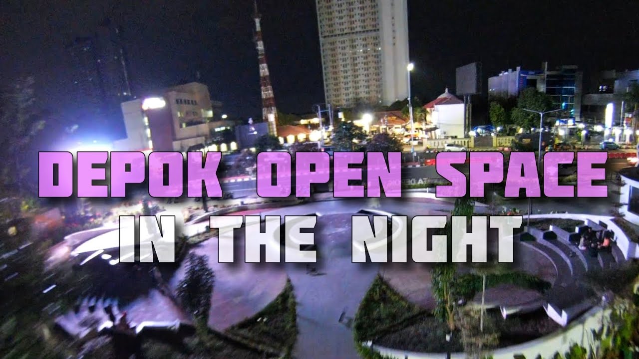 DEPOK OPEN SPACE IN THE NIGHT - YouTube