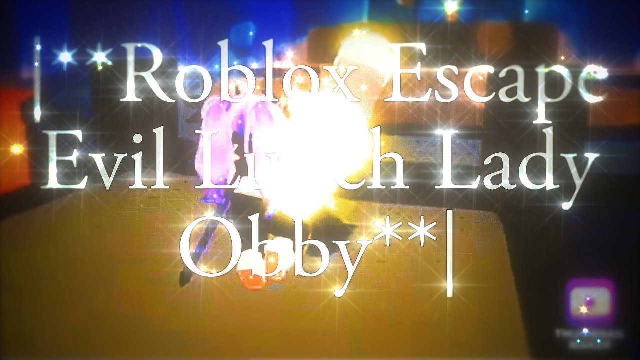 |**Roblox Escape Evil Lunch Lady Obby**| - YouTube
