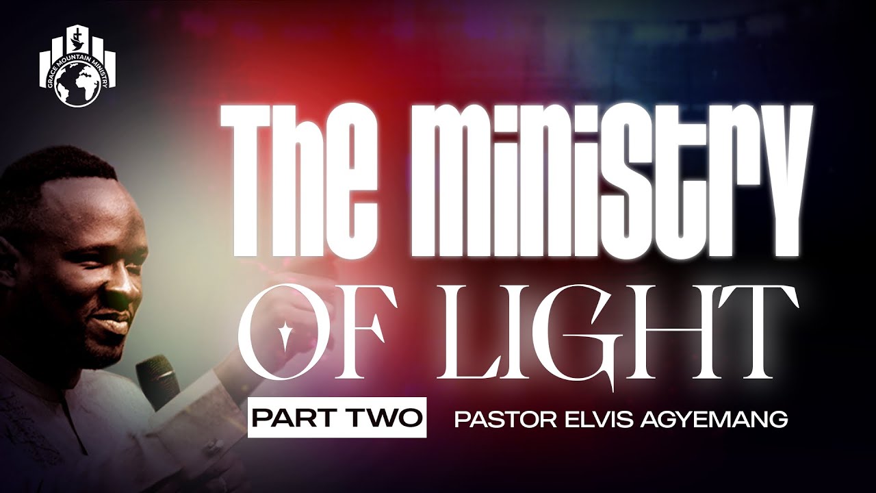 The Ministry of Light Part 2 | Pastor Elvis Agyemang - YouTube