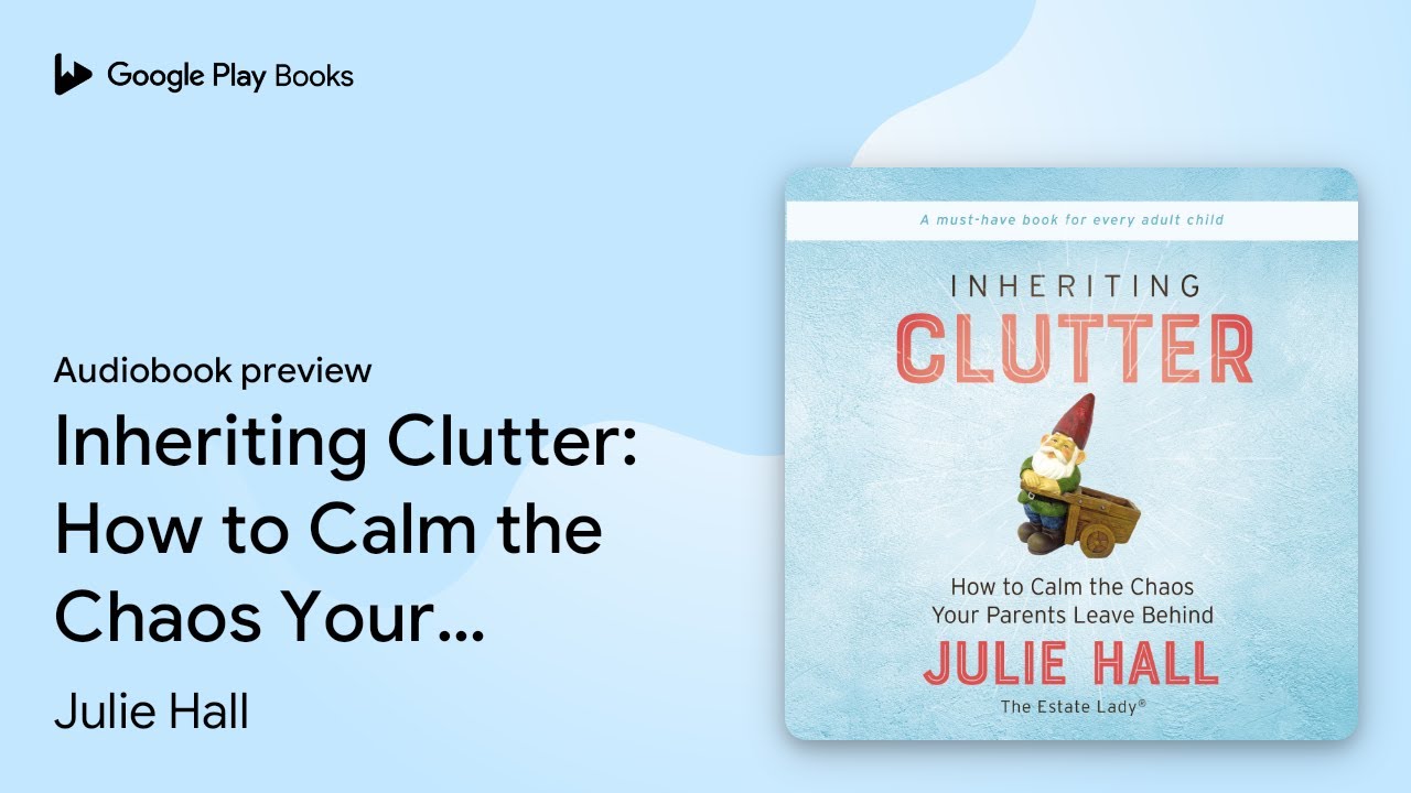 Inheriting Clutter: How to Calm the Chaos Your… by Julie Hall · Audiobook preview - YouTube