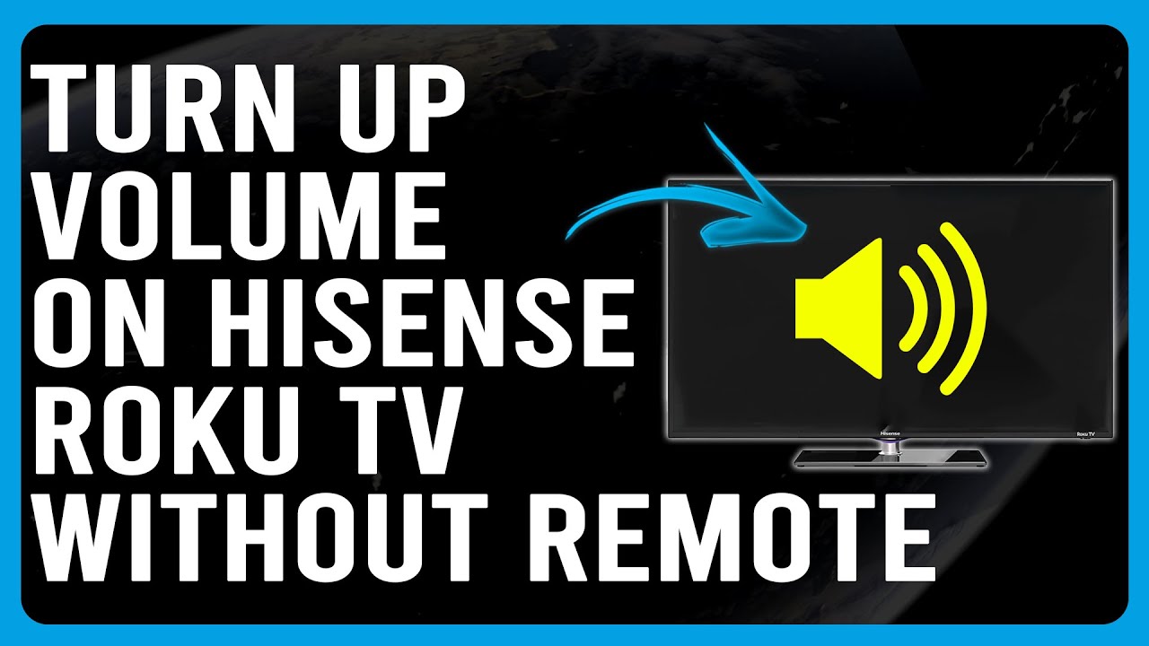 How To Turn Up Volume On Hisense Roku TV Without Remote (Detailed Guide ...