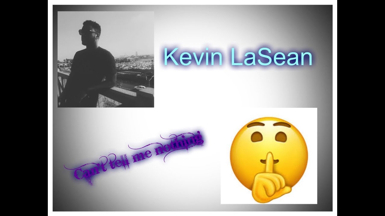 Kevin LaSean ~ Can't tell me nothing (Prod. by Kevin LaSean) - YouTube