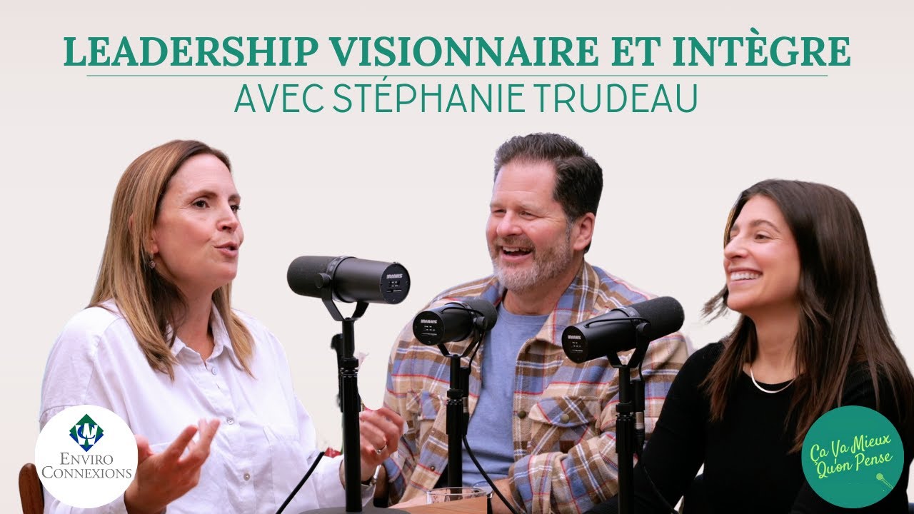 ÇA VA MIEUX QU'ON PENSE #17 | Leadership visionnaire et intègre avec ...