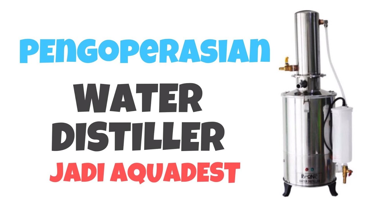 Cara Memasang & Mengoperasikan Water Distiller Alat Penyulingan Air ...
