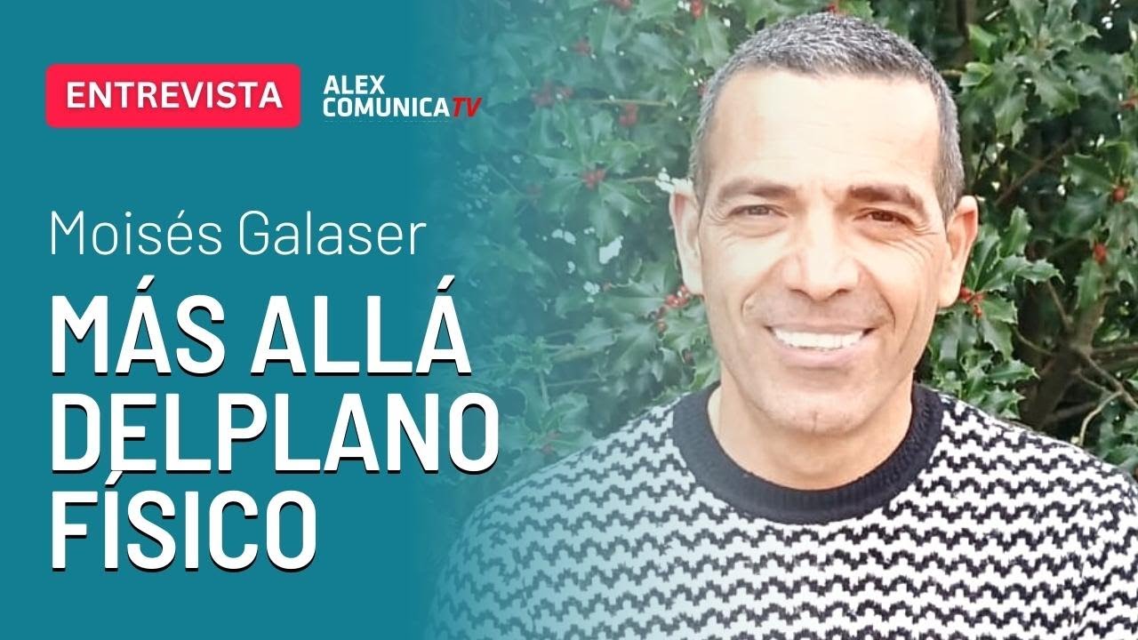 ⭐ MÁS ALLÁ DEL PLANO FÍSICO, con Moises Galaser ⭐ AlexComunicaTV - YouTube