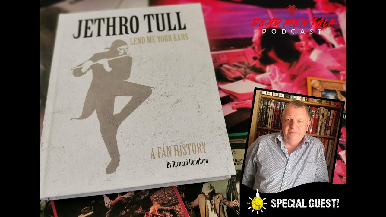 Richard Houghton interview (Dead Men Talk S5E08) - author talks new Jethro Tull book & much more ...
