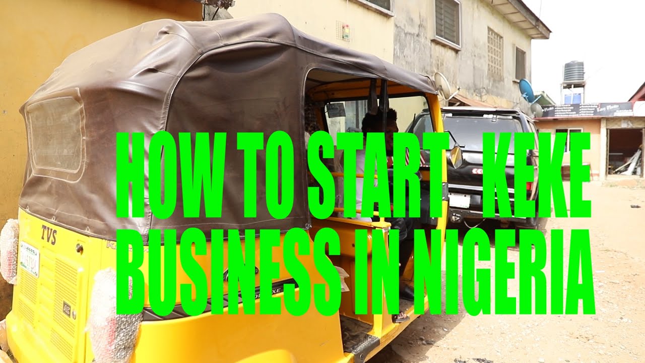 HOW TO START KEKE BUSINESS IN NIGERIA - YouTube