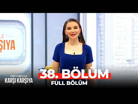 Esra Ezmeci İle Karşı Karşıya 38. Bölüm