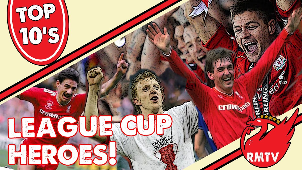 Liverpool's Greatest League Cup Heroes | LFC Top 10 - YouTube