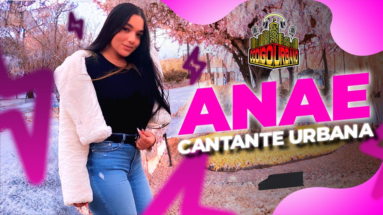 ANAE CANTANTE URBANA NOS HABLA DE SU NUEVO SENCILLO Y COLABORACION CON ...