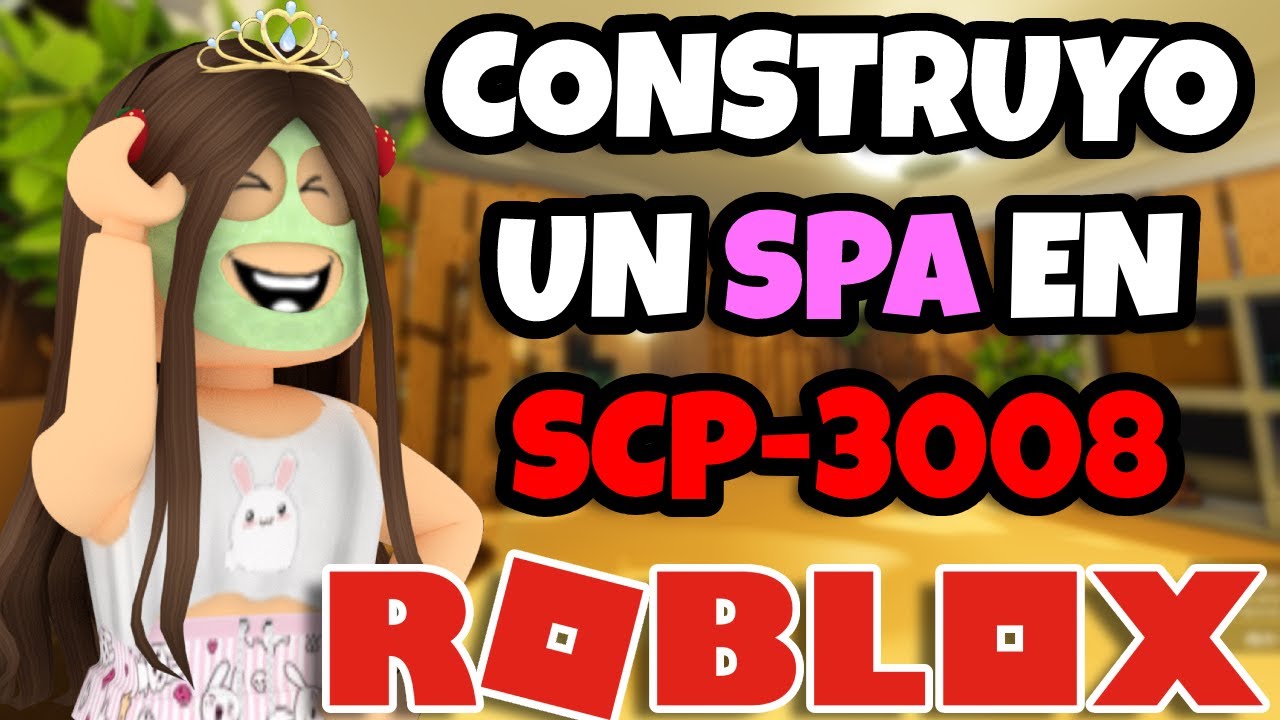 CONSTRUYO UN SPA EN SCP-3008 DE ROBLOX | SofiQueen | 💆🏻‍♀️ - YouTube
