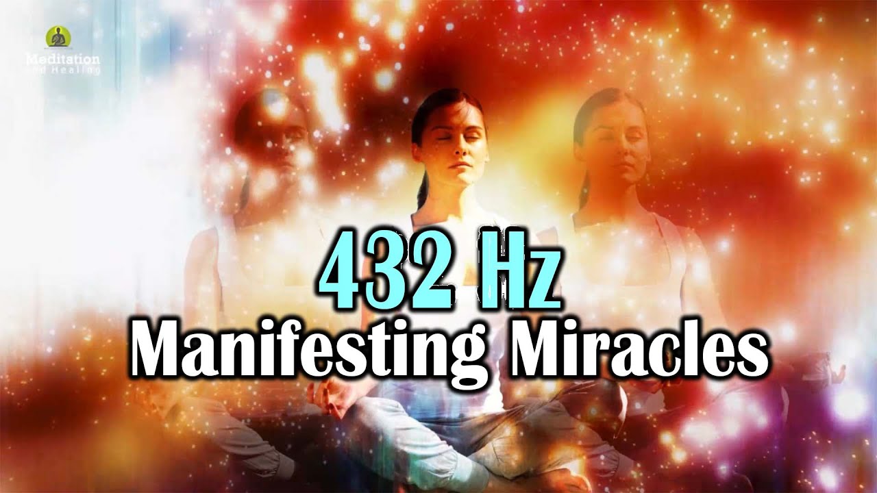 432 Hz Manifesting Miracles, Manifest Anything You Desire, Connect To ...