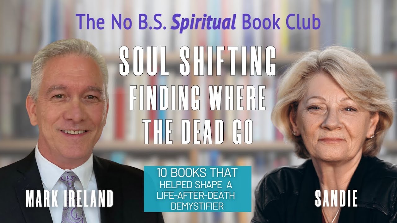Finding Where the Dead Go, Soul Shifting with Mark Ireland - YouTube