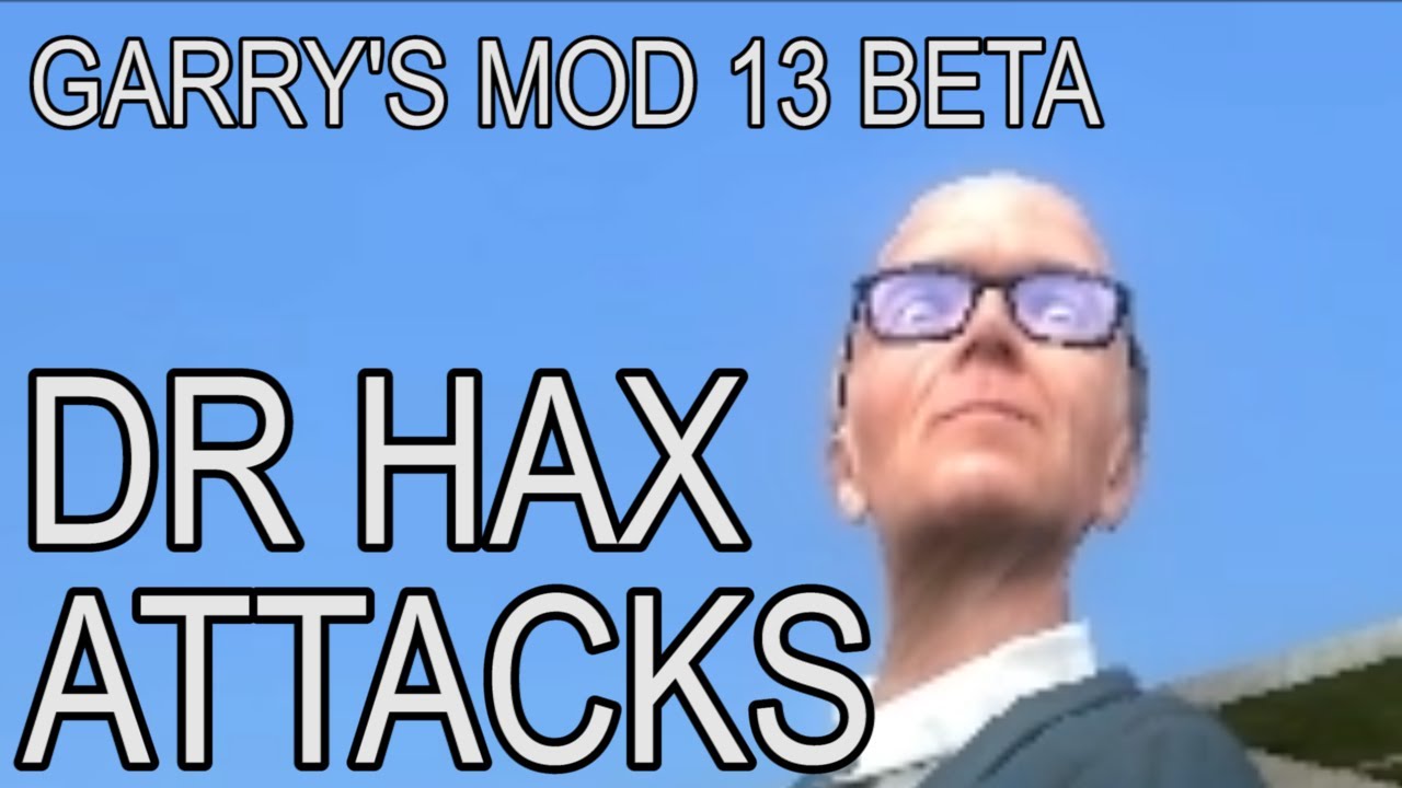 Random Moments in: Garry's Mod 13 Beta - "DR HAX ATTACKS!" - YouTube