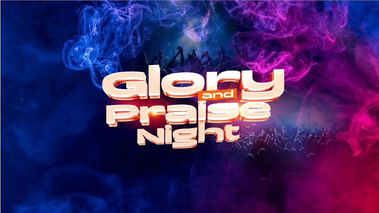 GLORY AND PRAISE NIGHT|| 28TH FEBRUARY 2025 - YouTube