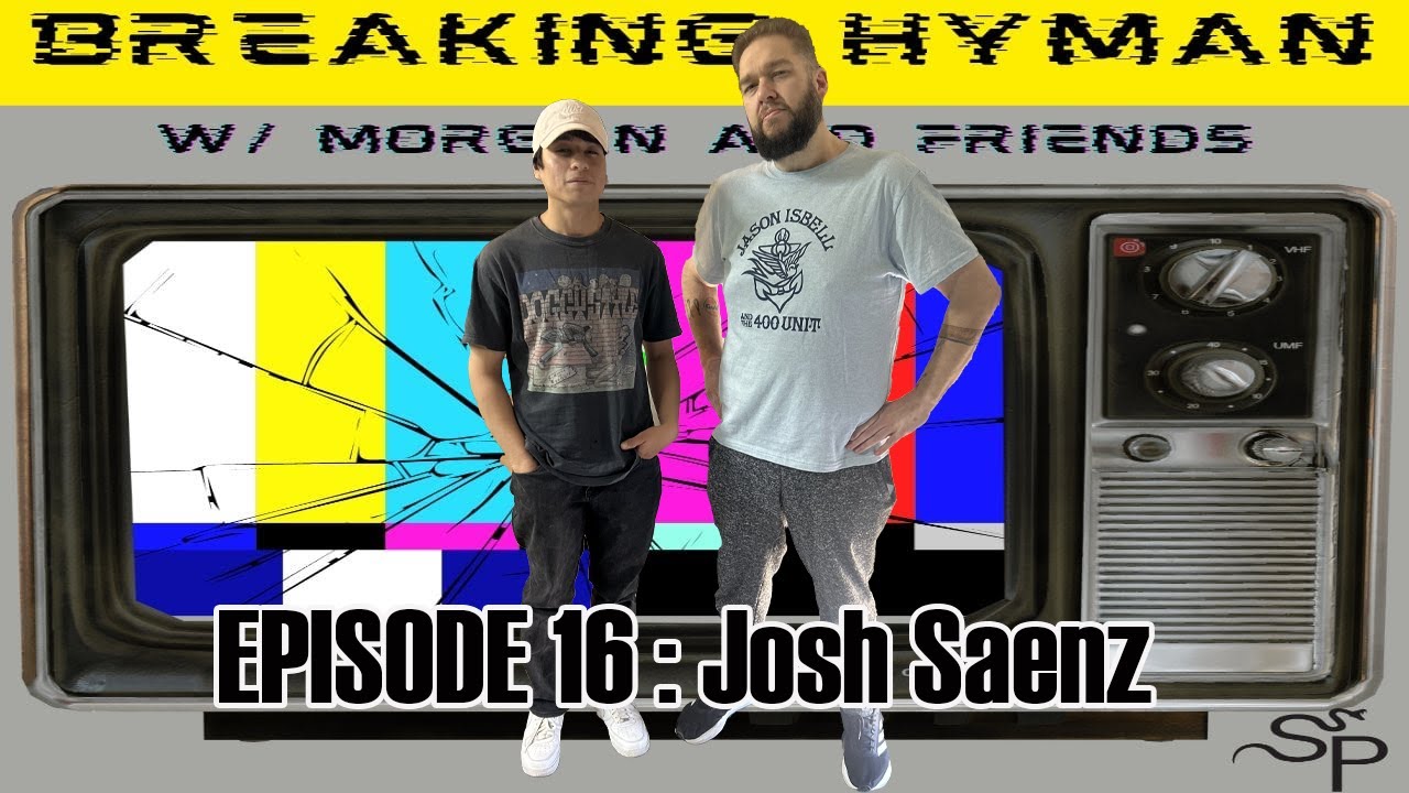 Josh Saenz | Breaking Hyman with Morgan and Friends | EP 16 - YouTube