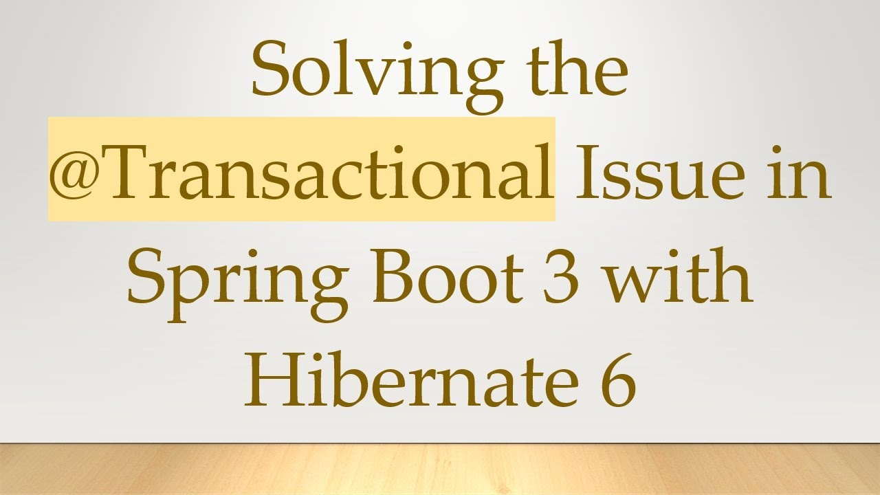 Solving the @ Transactional Issue in Spring Boot 3 with Hibernate 6 - YouTube