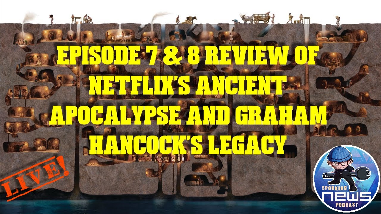 Episode 7 & 8 review of Netflix's Ancient Apocalypse and Graham Hancock ...
