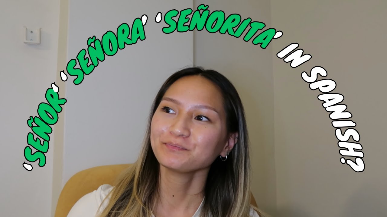 SEÑOR SEÑORA SEÑORITA IN SPANISH- Which One Do I Use?!? - YouTube