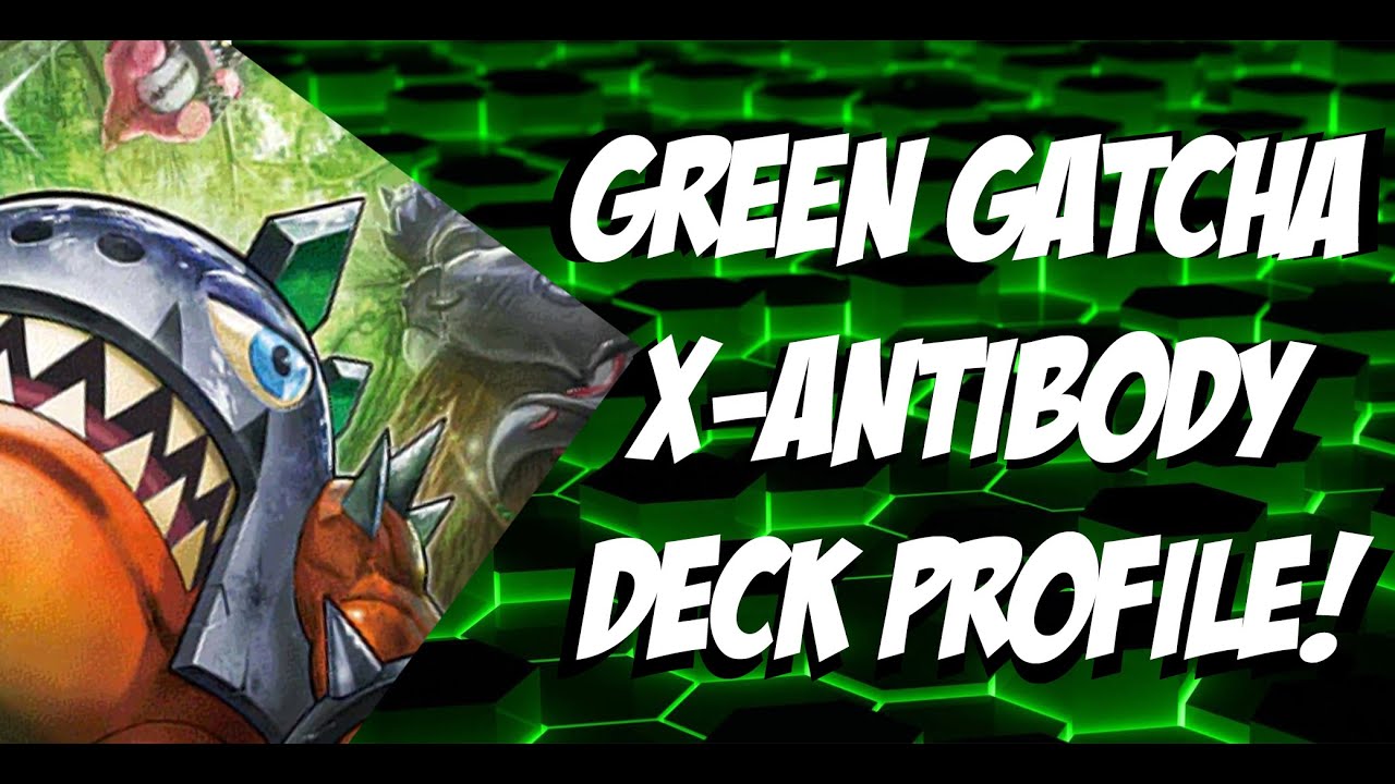 Green Gatcha/X-Antibody Deck Profile! - YouTube