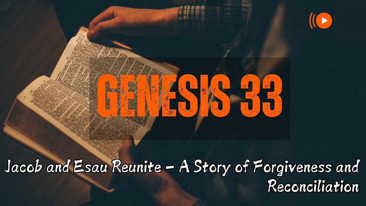 Genesis 33: Jacob and Esau Reunite – A Story of Forgiveness and ...