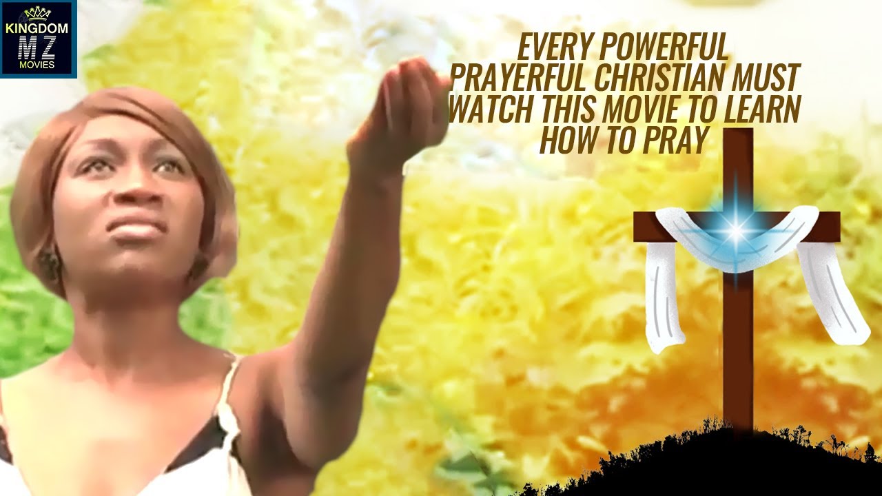 Every Powerful Prayerful Christian Must Watch This Movie To Learn How ...