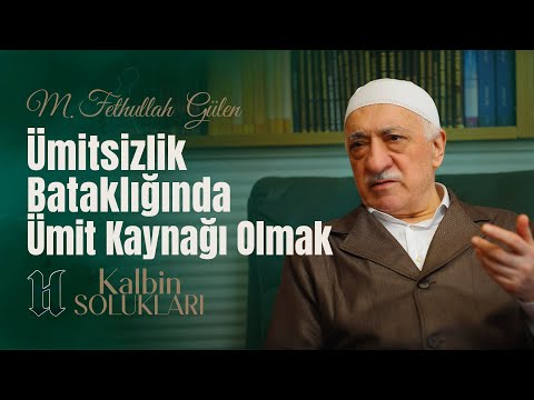 Ümitsizlik Bataklığında Ümit Kaynağı Olmak | Kalbin Solukları | M. Fethullah Gülen Hocaefendi