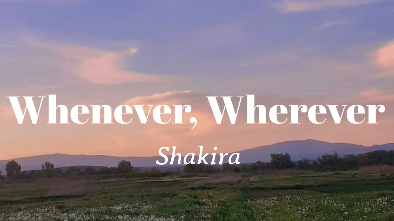 Shakira ~ Whenever, Wherever (lyrics) - YouTube