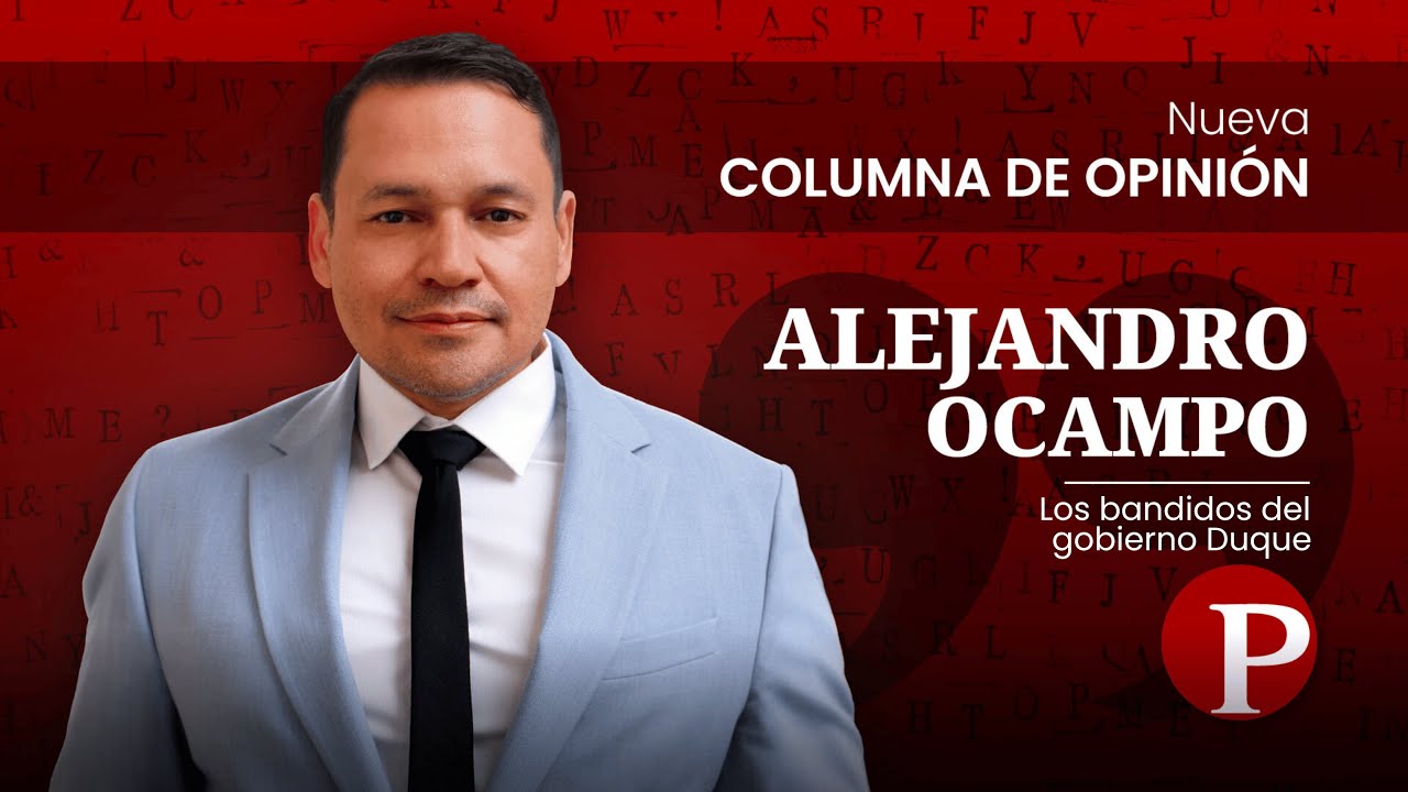 Los bandidos del gobierno Duque - Alejandro Ocampo - YouTube