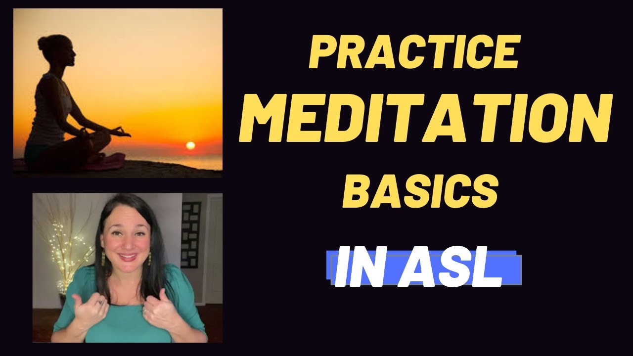 BEGINNERS MEDITATION EXPERIENCE FOR the DEAF in AMERICAN SIGN LANGUAGE ...