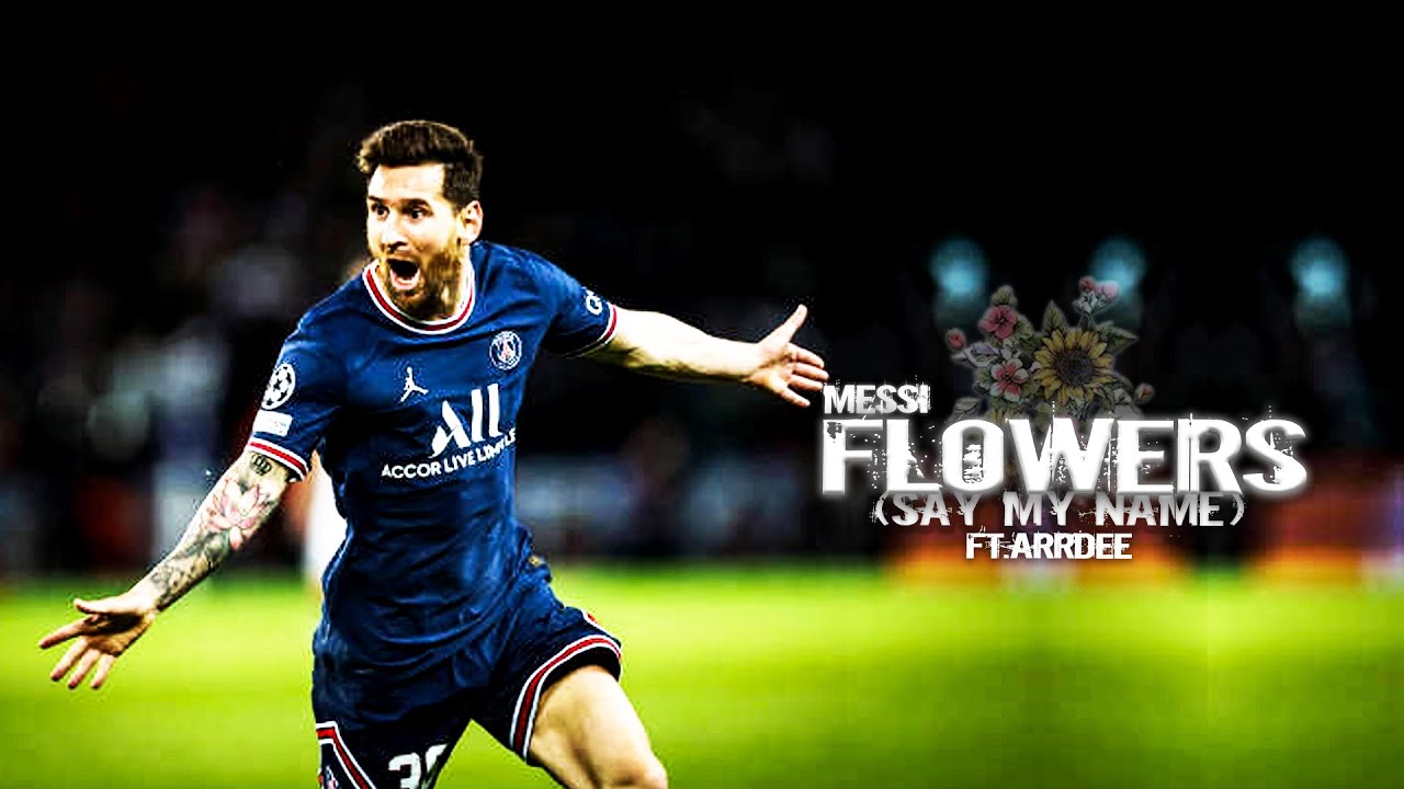 MESSI FLOWERS (Say my name ) FT.ARRDEE Skills and goals 2021 - YouTube