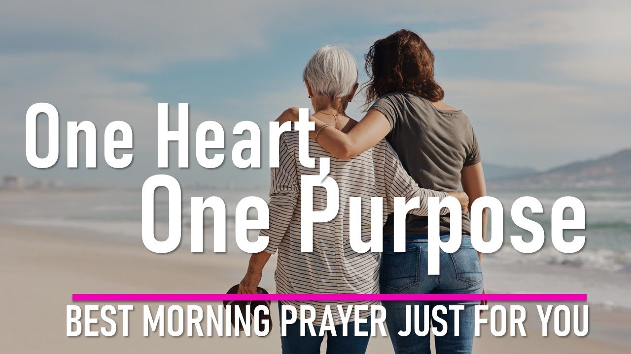 One Heart, One Purpose | Psalm 133:1 | Powerful Morning Prayer - YouTube