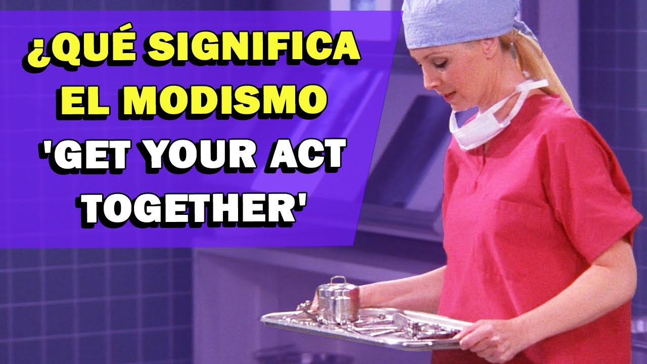 ¿Qué significa el modismo 'Get Your Act Together'? - YouTube