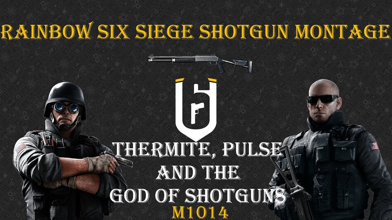 Rainbow Six Siege Shotgun Montage 4K "Thermite, Shotgun Haha!" - YouTube