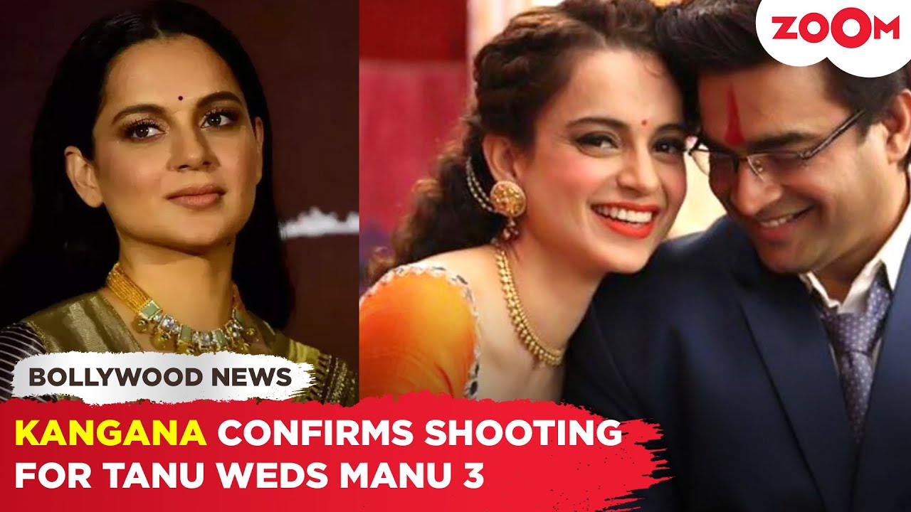 Kangana Ranaut ANNOUNCES Tanu Weds Manu 3 says, ''shoot to begin soon ...