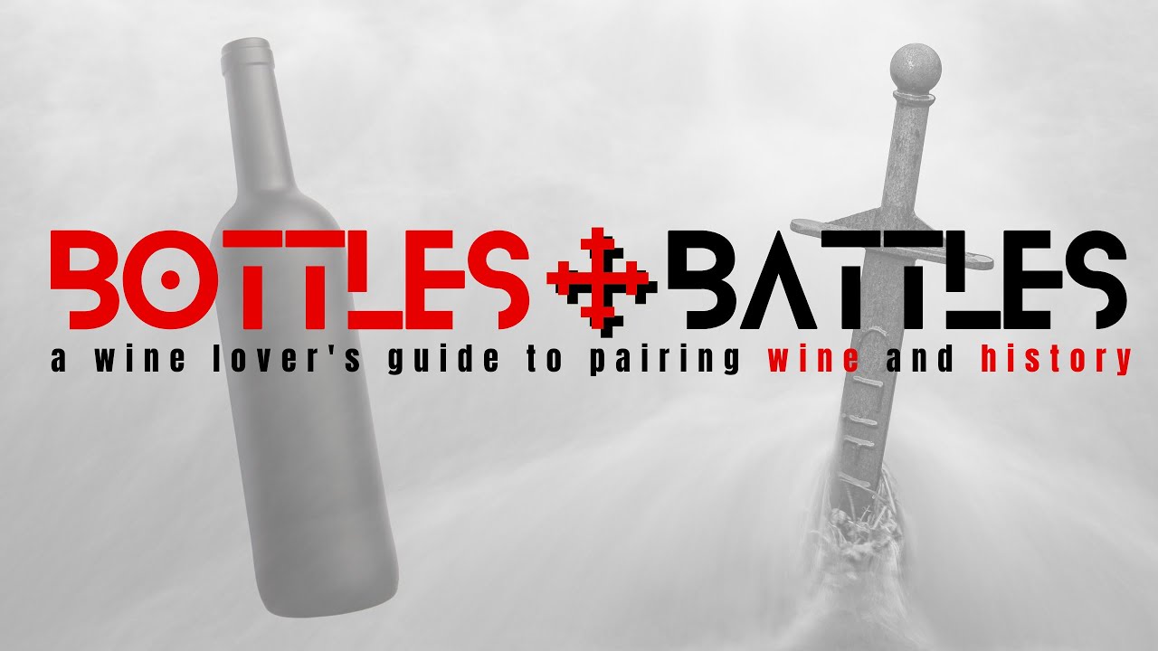 BOTTLES + BATTLES 101: A podcast where we pair wine and history - YouTube