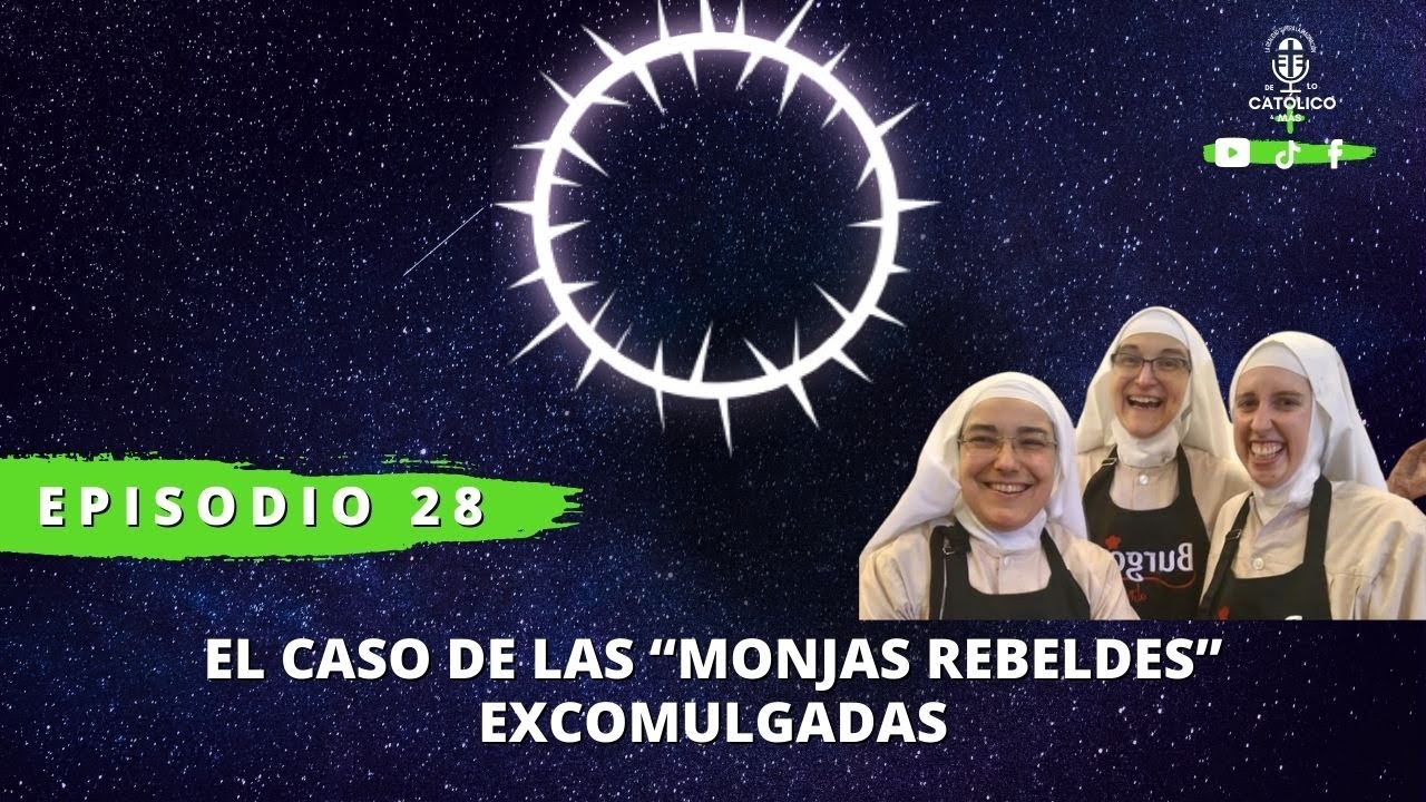 Episodio 28: El caso de las "monjas rebeldes" excomulgadas. - YouTube