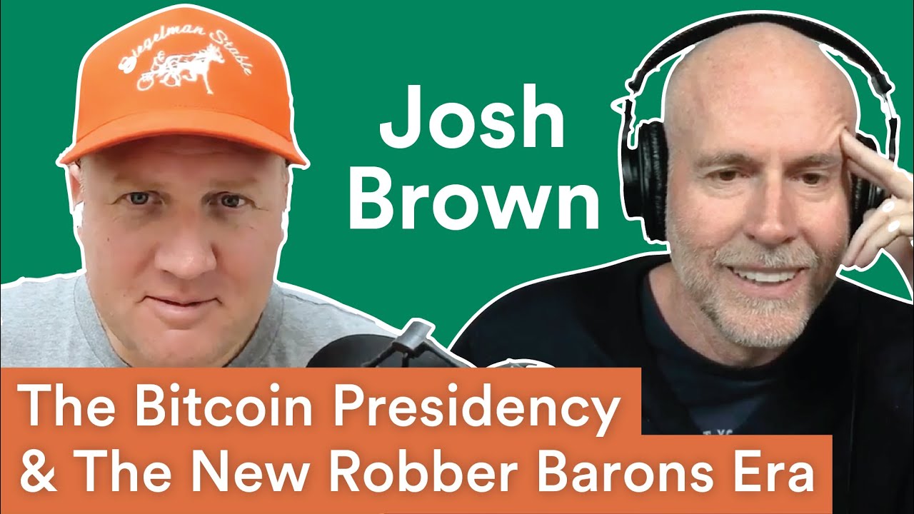 The Bitcoin Presidency & The Dawn of a New Robber Baron Era — ft. Josh ...