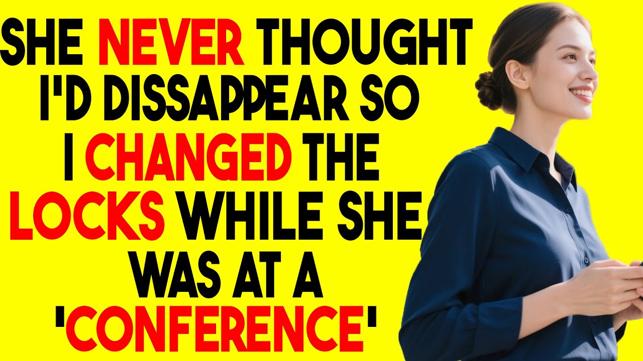She never thought I'd disappear—so I CHANGED the LOCKS while she was at ...