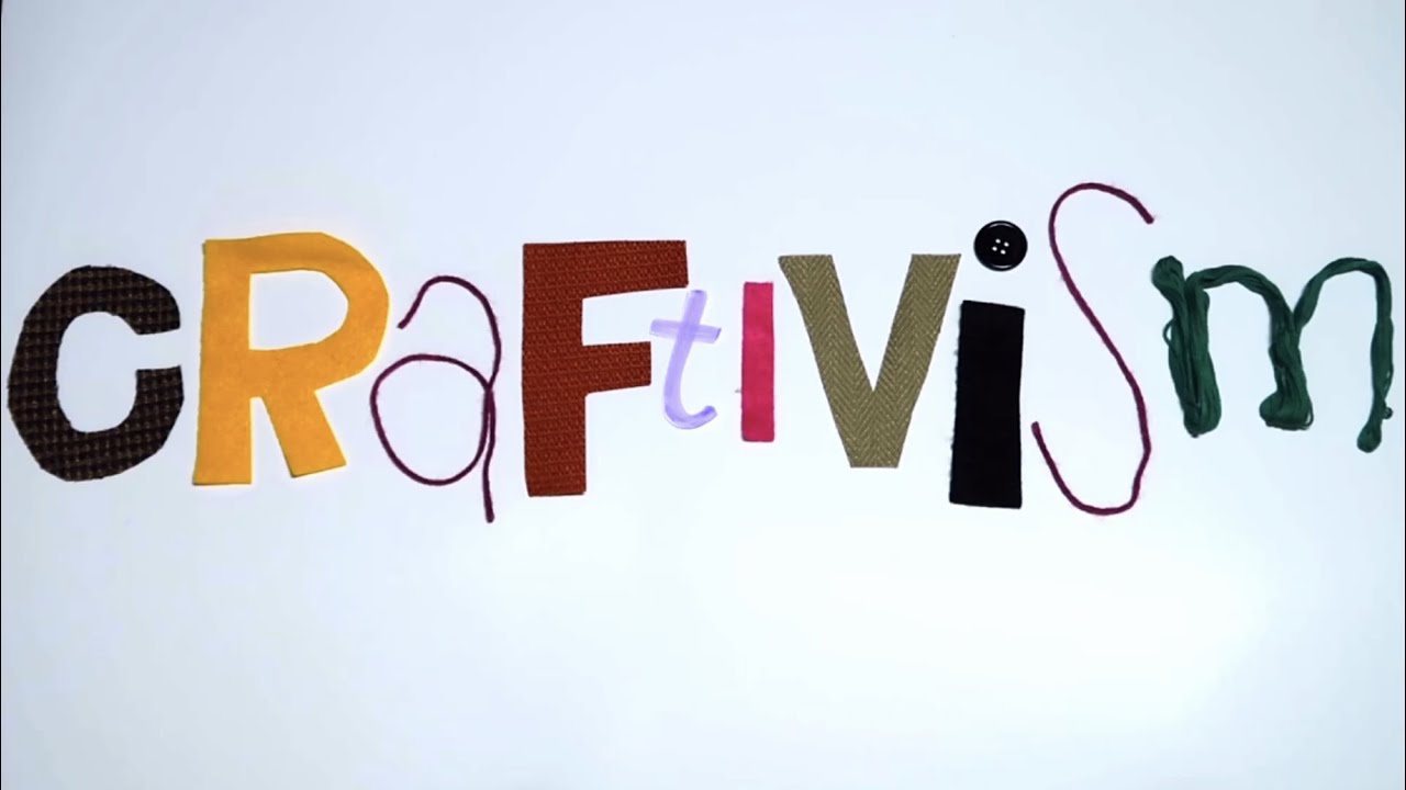 CRAFTIVISM: Activism through Craft - YouTube
