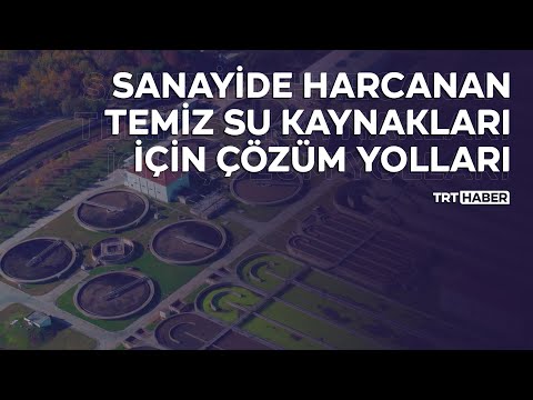 Sanayide harcanan temiz su kaynakları için çözüm yolları