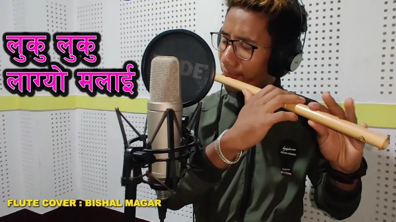 LUKU LUKU LAGYO MALAI FLUTE COVER BY BISHAL MAGAR NARAYAN GOPAL ...
