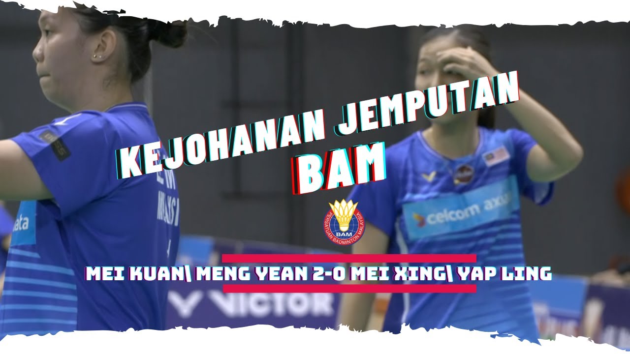 MEI KUAN & MENG YEAN v MEI XING & YAP LING | BADMINTON JEMPUTAN BAM ...