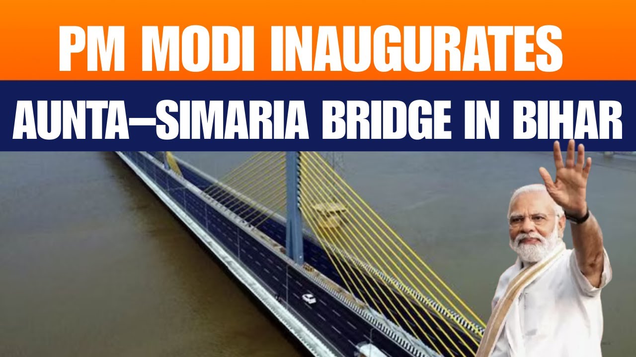 PM Modi Inaugurates Aunta–Simaria Bridge in Begusarai, Bihar | Nitish ...