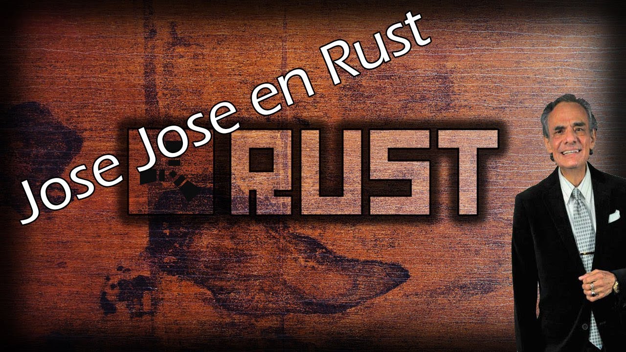 Rust || Crónicas de Jose Jose - YouTube