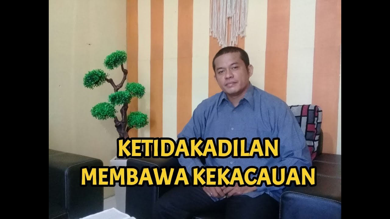 KETIDAKADILAN MEMBAWA KEKACAUAN - YouTube