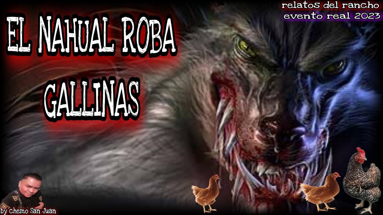EL NAHUAL ROBA GALLINAS / relato de la aterradora bestia de san Luis ...